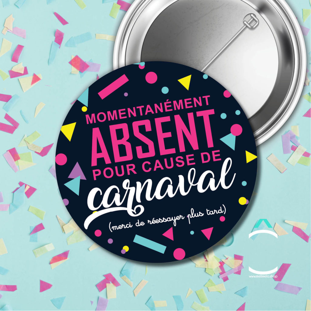 Badge – Momentanément absent pour cause de carnaval – Méli Mélô