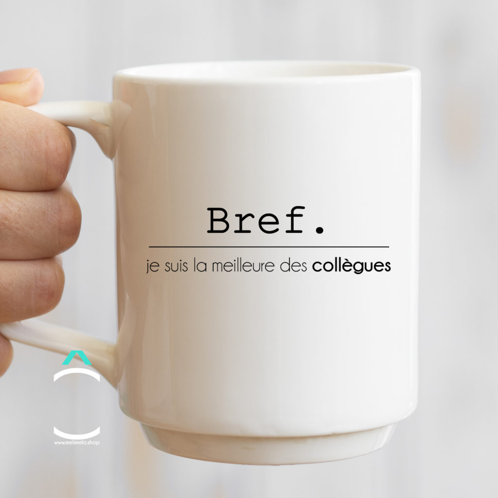 Mug – Bref, je suis la/le meilleur(e) des collègues – Méli Mélô